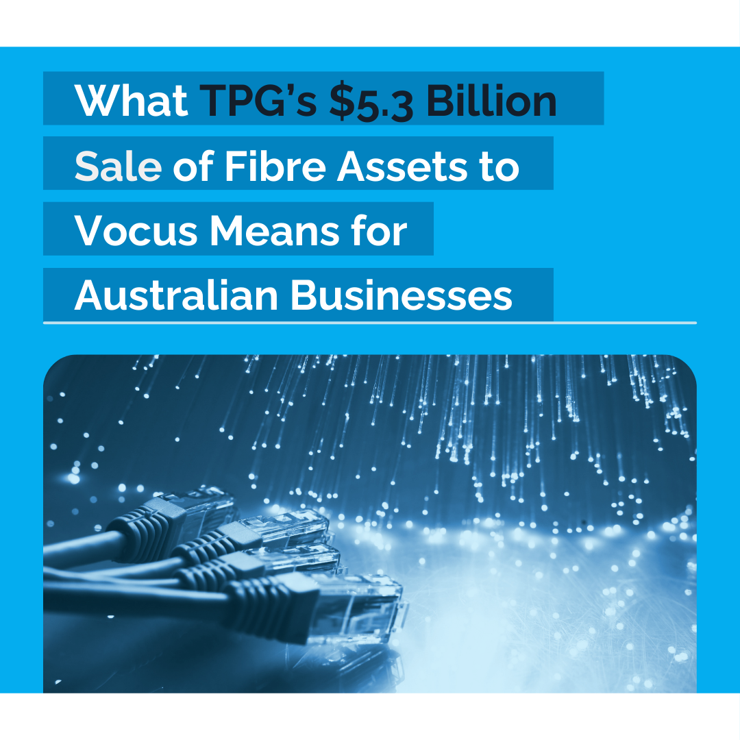 TPG’s $5.3B Fibre Sale to Vocus: Cost Opportunities for Australian Businesses